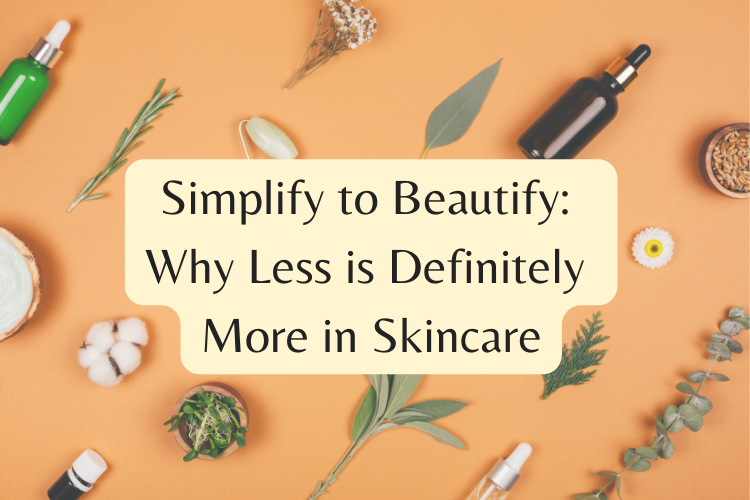 Simplify to Beautify: Why Less is Definitely More in Skincare – Eden Body Care
